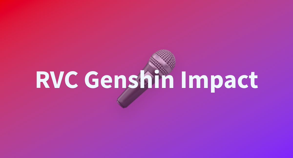 RVC Genshin Impact - a Hugging Face Space by Nick1 RVC Genshin Impact - a Hugging Face Space by Nick1