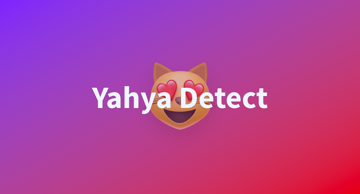 Yahya Detect - a Hugging Face Space by NightPrince Yahya Detect - a Hugging Face Space by NightPrince