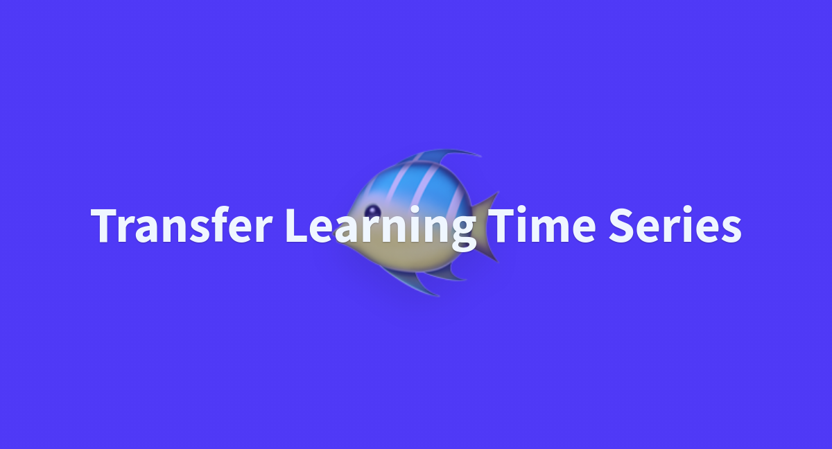 Transfer Learning Time Series - a Hugging Face Space by Nixtla Transfer Learning Time Series - a Hugging Face Space by Nixtla