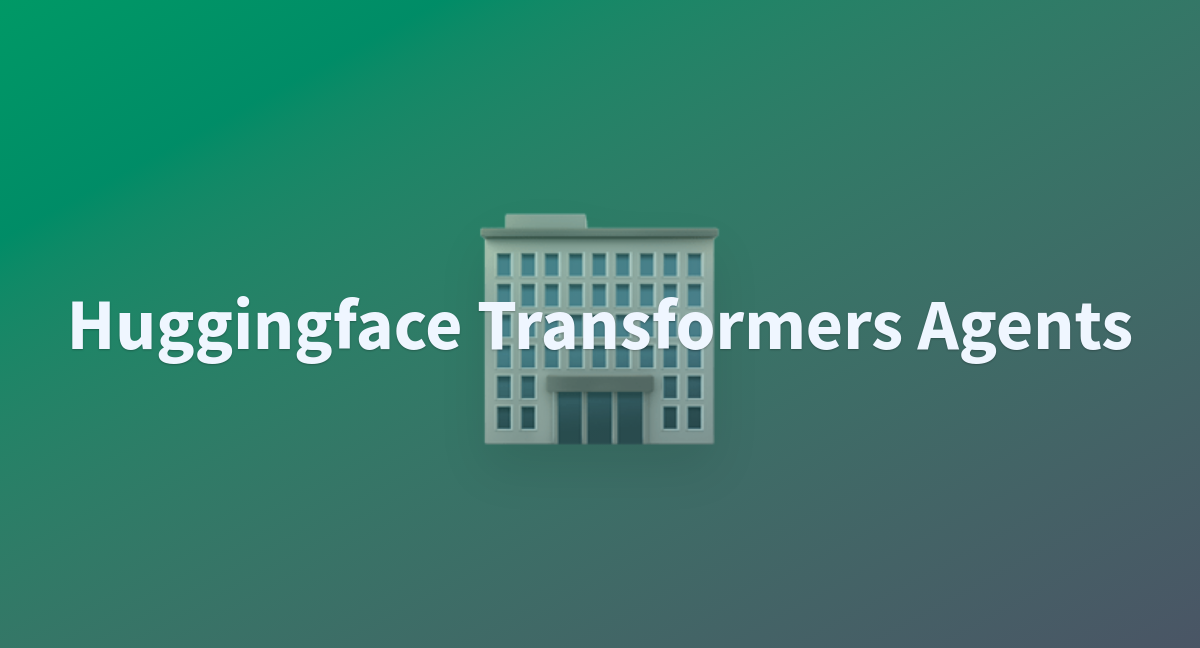 Not-Grim-Refer/huggingface-transformers-agents at main Not-Grim-Refer/huggingface-transformers-agents at main