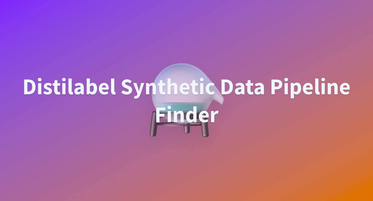 Distilabel Synthetic Data Pipeline Finder - a Hugging Face Space by Nymbo Distilabel Synthetic Data Pipeline Finder - a Hugging Face Space by Nymbo