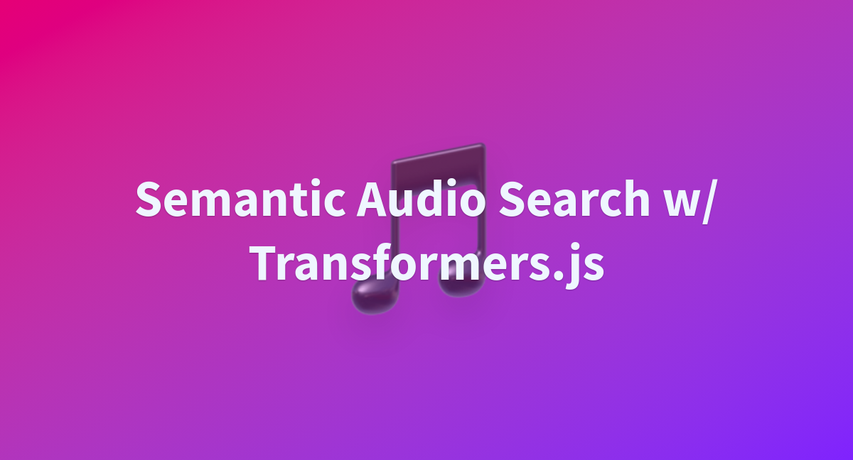 Semantic Audio Search w/ Transformers.js - a Hugging Face Space by Nymbo Semantic Audio Search w/ Transformers.js - a Hugging Face Space by Nymbo