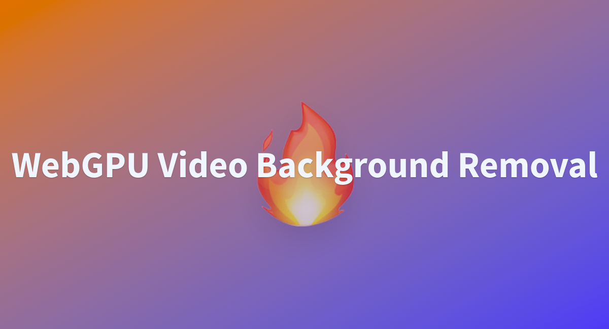 WebGPU Video Background Removal - a Hugging Face Space by Nymbo WebGPU Video Background Removal - a Hugging Face Space by Nymbo