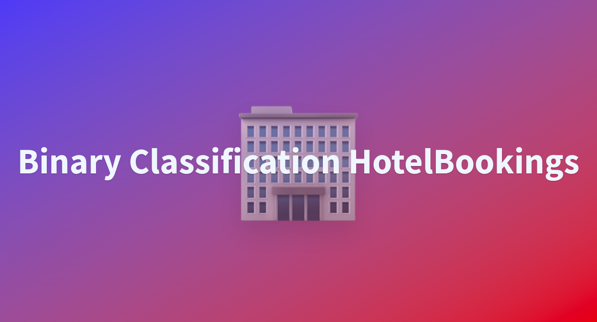 Binary Classification HotelBookings - a Hugging Face Space by OmarRdev Binary Classification HotelBookings - a Hugging Face Space by OmarRdev