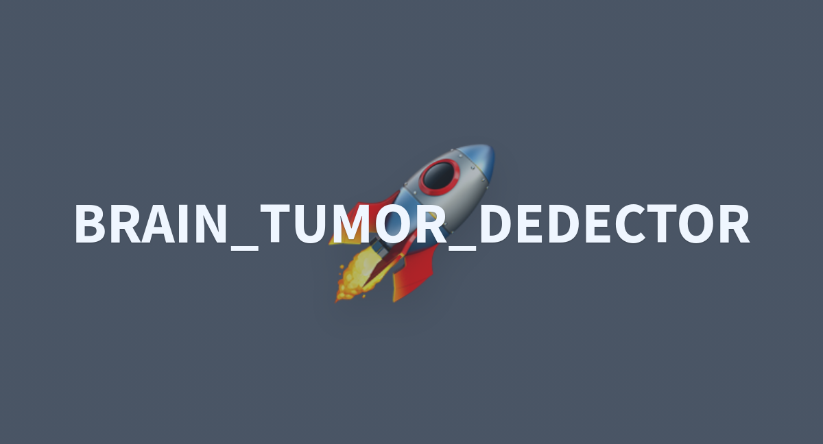 BRAIN_TUMOR_DEDECTOR - a Hugging Face Space by Omarrran BRAIN_TUMOR_DEDECTOR - a Hugging Face Space by Omarrran