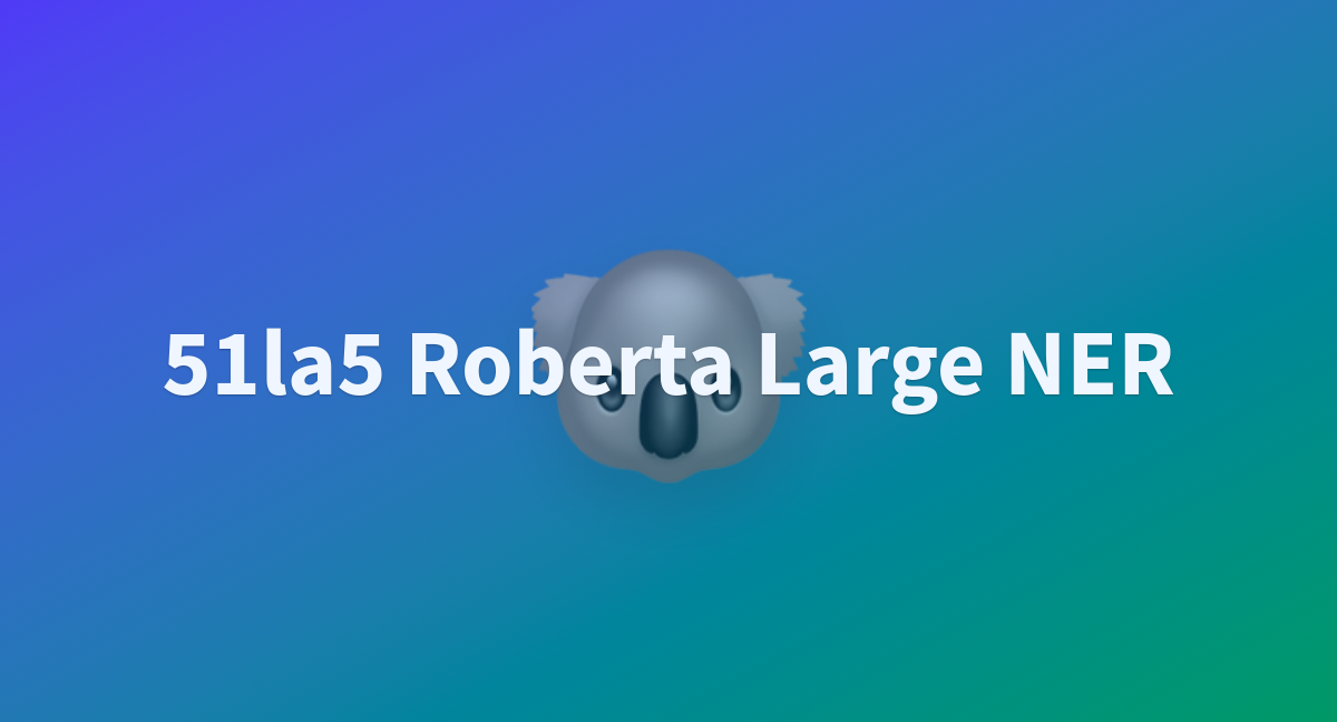 51la5 Roberta Large NER - a Hugging Face Space by Onegafer 51la5 Roberta Large NER - a Hugging Face Space by Onegafer