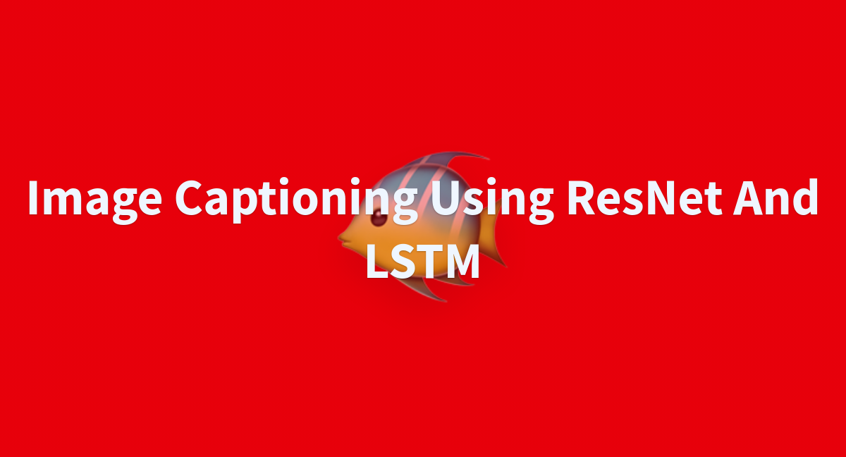 Image Captioning Using ResNet And LSTM - a Hugging Face Space by ... Image Captioning Using ResNet And LSTM - a Hugging Face Space by ...