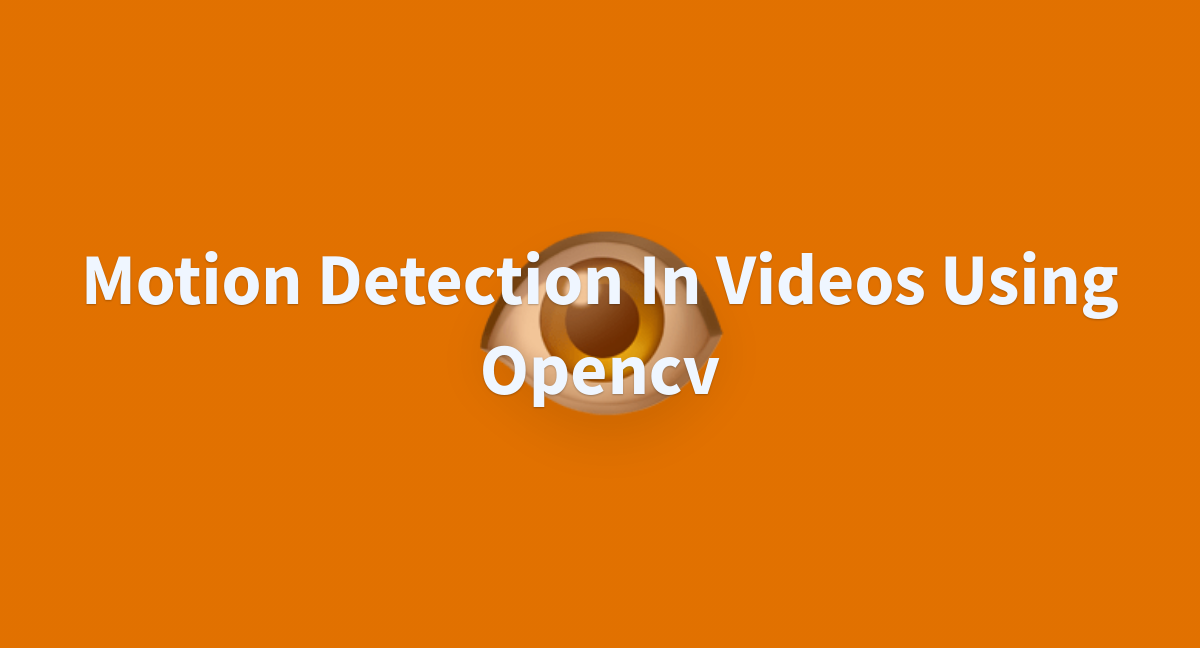 Motion Detection In Videos Using Opencv A Hugging Face Space By Opencvuniversity 6413