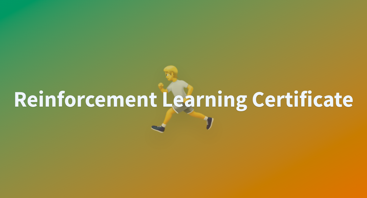Reinforcement Learning Certificate - a Hugging Face Space by Oslaw Reinforcement Learning Certificate - a Hugging Face Space by Oslaw