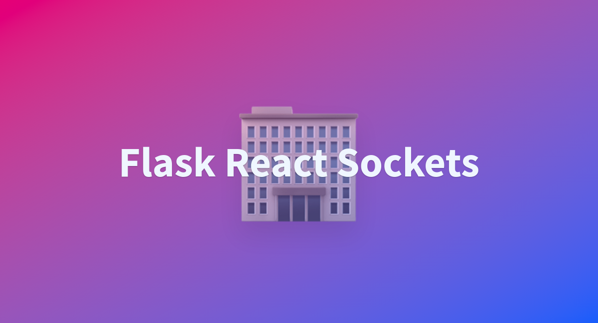 Flask React Sockets - a Hugging Face Space by ParthCodes Flask React Sockets - a Hugging Face Space by ParthCodes