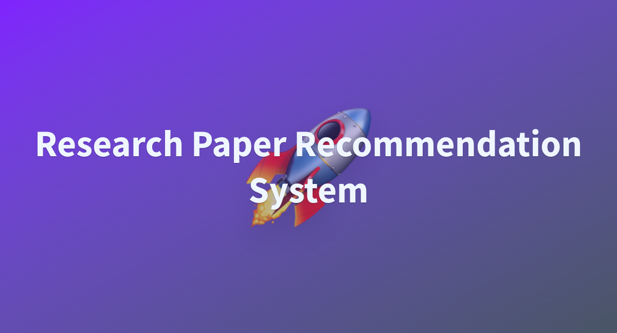Research Paper Recommendation System - a Hugging Face Space by ParthPanchal Research Paper Recommendation System - a Hugging Face Space by ParthPanchal