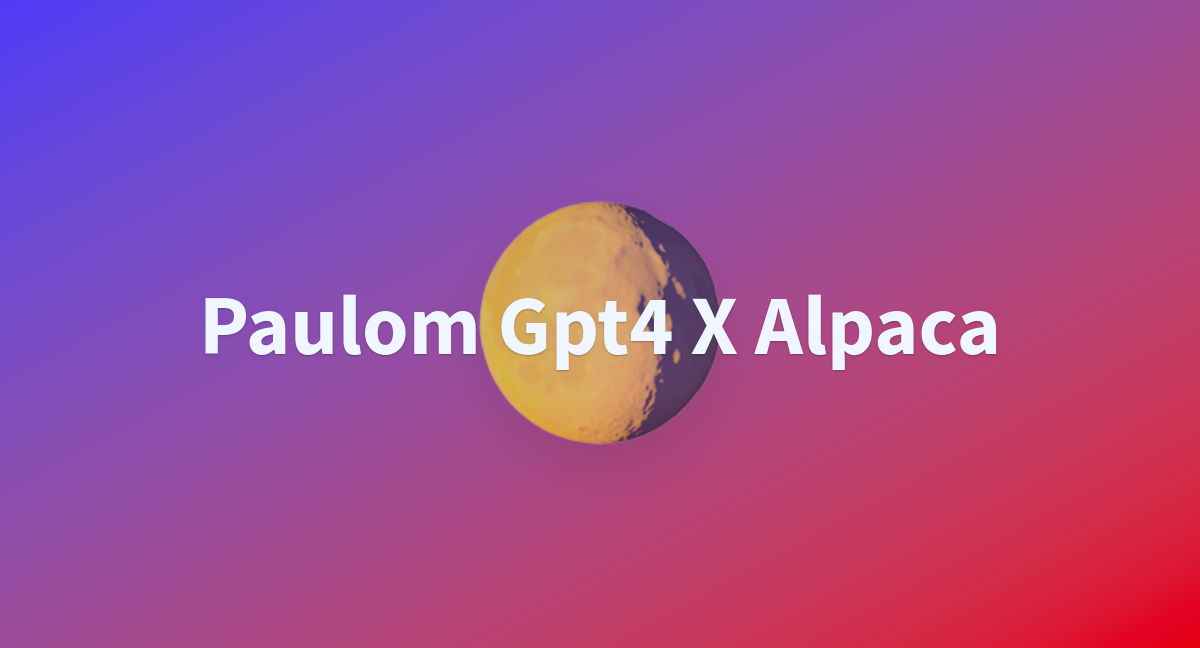 Paulom Gpt4 X Alpaca - a Hugging Face Space by PauloMoekotte2 Paulom Gpt4 X Alpaca - a Hugging Face Space by PauloMoekotte2