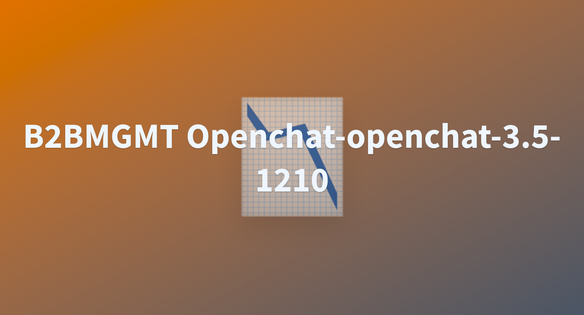 PeepDaSlan9/B2BMGMT_openchat-openchat-3.5-1210 at main PeepDaSlan9/B2BMGMT_openchat-openchat-3.5-1210 at main
