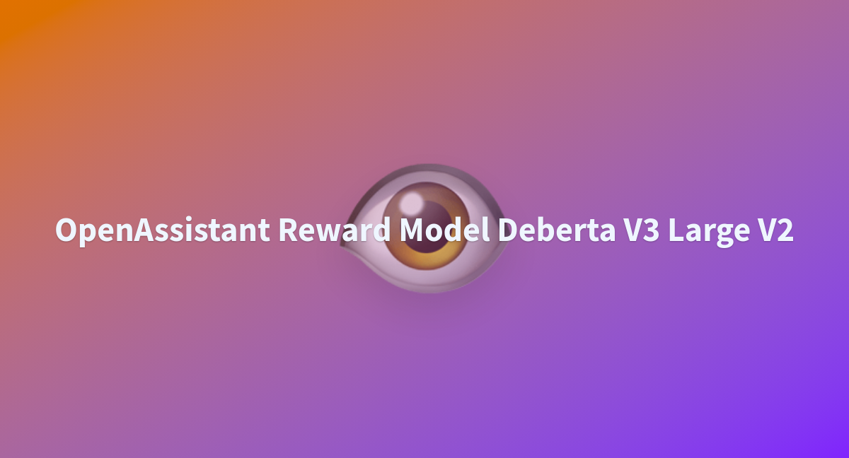 OpenAssistant Reward Model Deberta V3 Large V2 - a Hugging Face Space ... OpenAssistant Reward Model Deberta V3 Large V2 - a Hugging Face Space ...