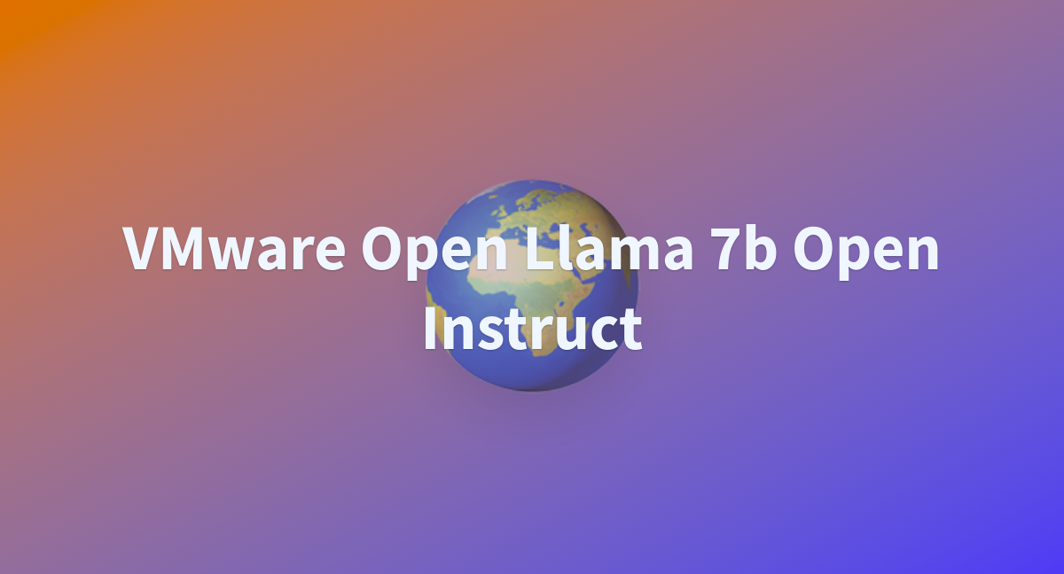 VMware Open Llama 7b Open Instruct - a Hugging Face Space by PeepDaSlan9 VMware Open Llama 7b Open Instruct - a Hugging Face Space by PeepDaSlan9