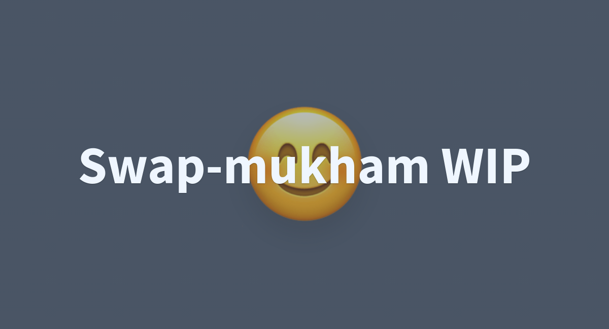 Swap-mukham WIP - a Hugging Face Space by Peleck Swap-mukham WIP - a Hugging Face Space by Peleck