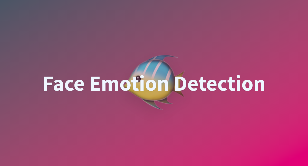 Face Emotion Detection - a Hugging Face Space by Phuong13 Face Emotion Detection - a Hugging Face Space by Phuong13