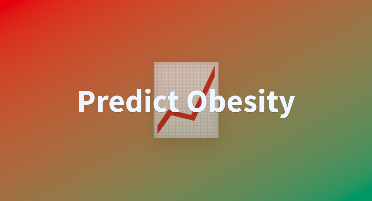 Predict Obesity - a Hugging Face Space by Pongsaphak Predict Obesity - a Hugging Face Space by Pongsaphak