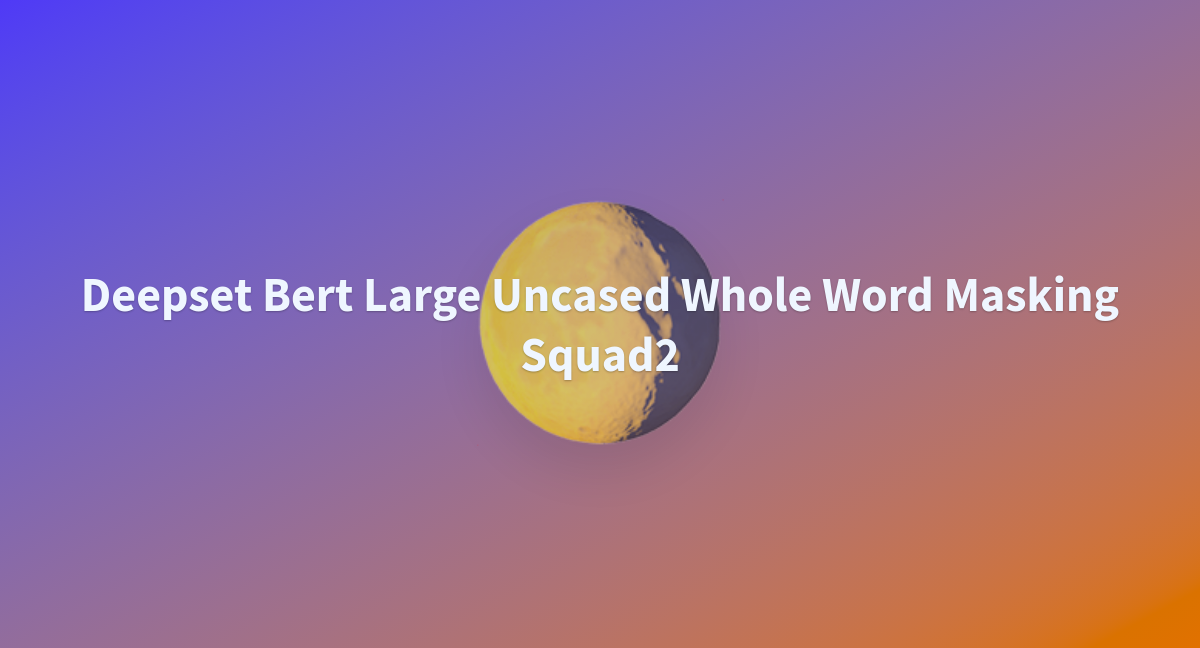 Deepset Bert Large Uncased Whole Word Masking Squad2 - a Hugging Face ... Deepset Bert Large Uncased Whole Word Masking Squad2 - a Hugging Face ...