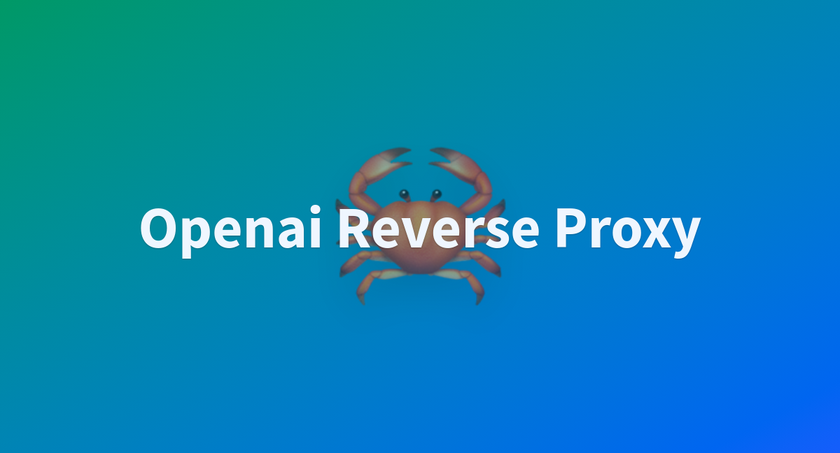 Openai Reverse Proxy - a Hugging Face Space by QueenChaos Openai Reverse Proxy - a Hugging Face Space by QueenChaos