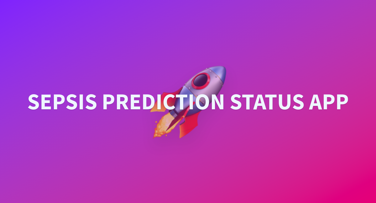 SEPSIS PREDICTION STATUS APP - a Hugging Face Space by RICHARDMENSAH SEPSIS PREDICTION STATUS APP - a Hugging Face Space by RICHARDMENSAH