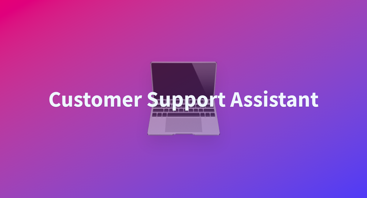 Customer Support Assistant - a Hugging Face Space by Ramprasathselvam Customer Support Assistant - a Hugging Face Space by Ramprasathselvam