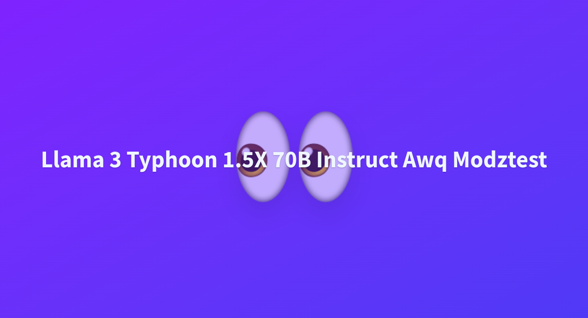 Llama 3 Typhoon 1.5X 70B Instruct Awq Modztest - a Hugging Face Space ... Llama 3 Typhoon 1.5X 70B Instruct Awq Modztest - a Hugging Face Space ...