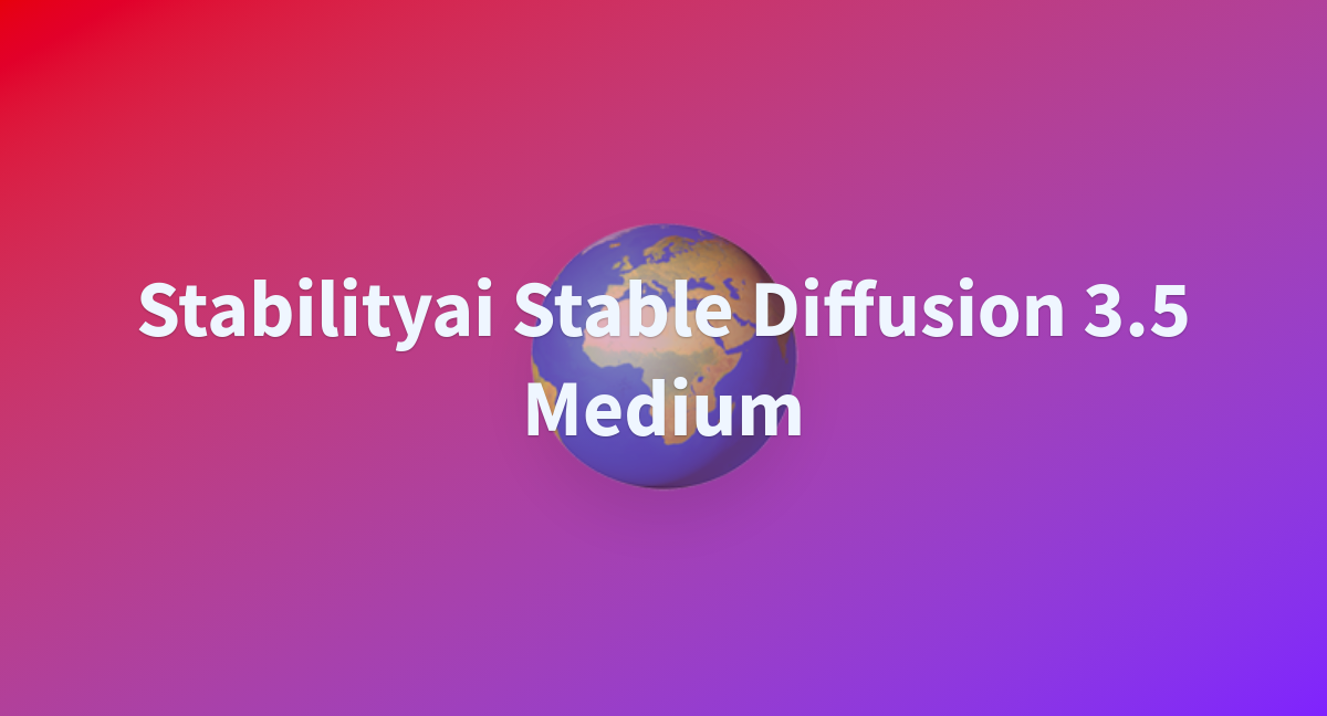 Stabilityai Stable Diffusion 3.5 Medium - a Hugging Face Space by Ratkus Stabilityai Stable Diffusion 3.5 Medium - a Hugging Face Space by Ratkus