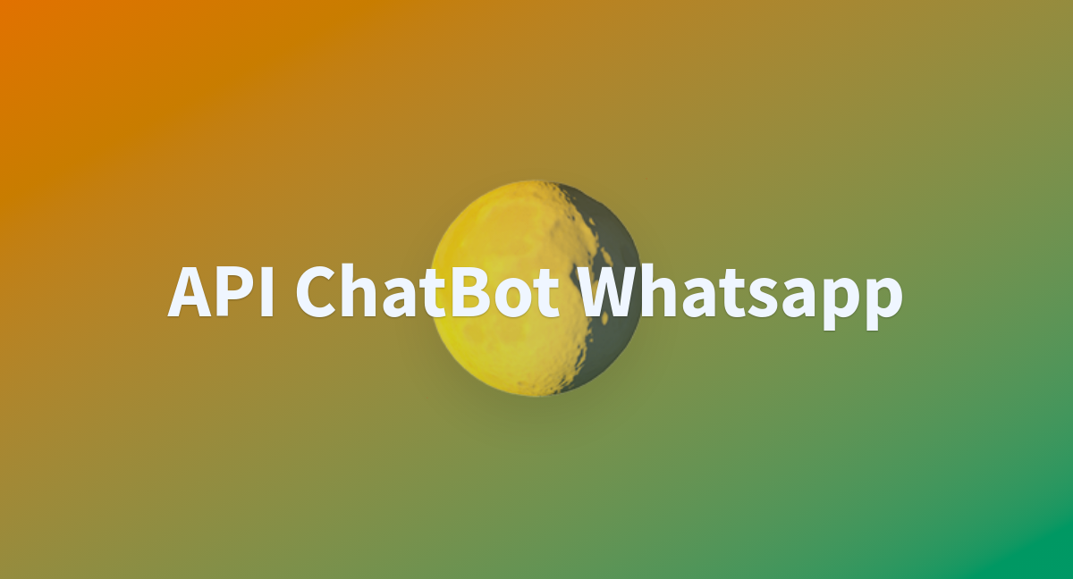 API ChatBot Whatsapp - a Hugging Face Space by RiohDigital API ChatBot Whatsapp - a Hugging Face Space by RiohDigital