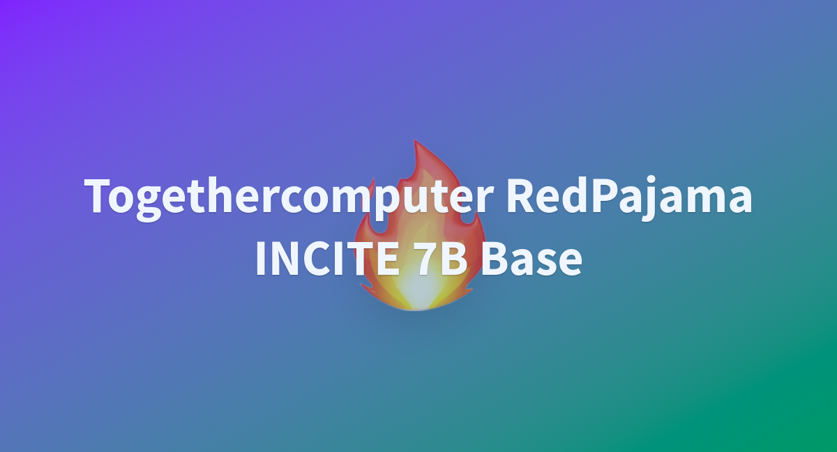 Togethercomputer RedPajama INCITE 7B Base - a Hugging Face Space by ... Togethercomputer RedPajama INCITE 7B Base - a Hugging Face Space by ...