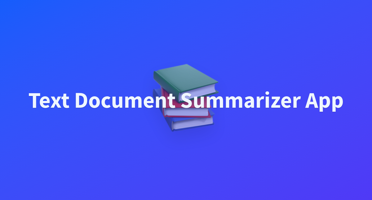 Text Document Summarizer App A Hugging Face Space By Ryhansunny