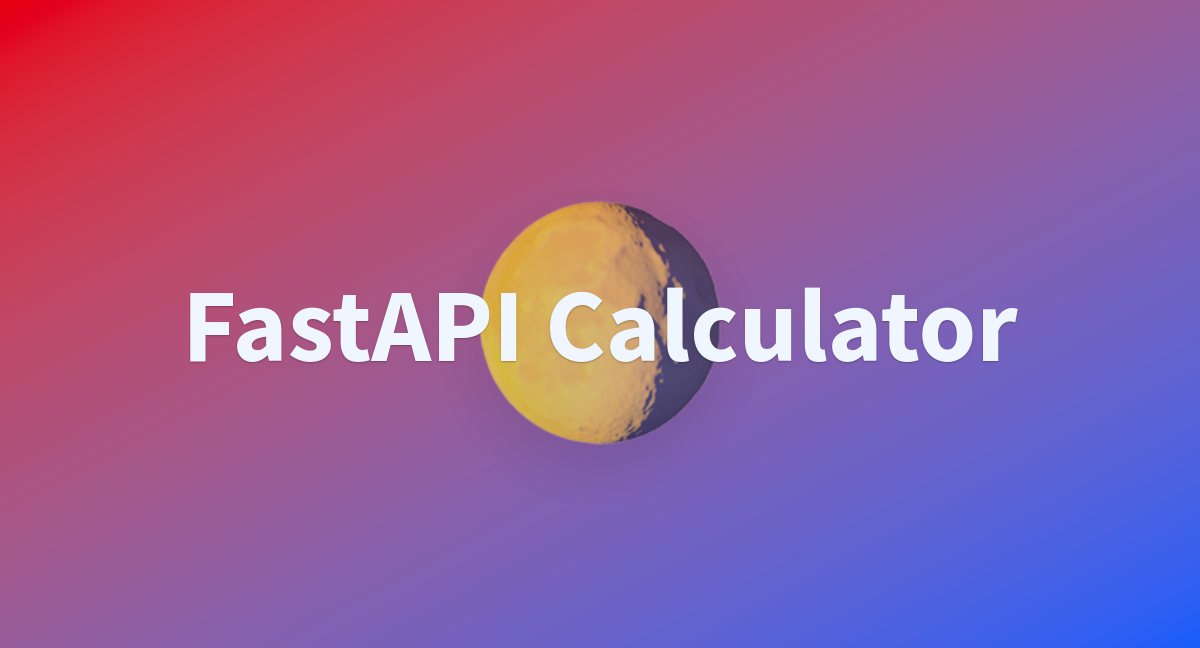 FastAPI Calculator - a Hugging Face Space by SaintlyPioneer FastAPI Calculator - a Hugging Face Space by SaintlyPioneer