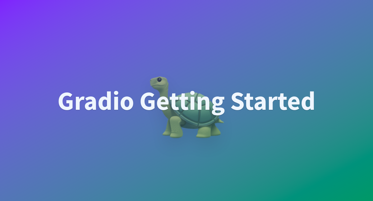 Gradio Getting Started - a Hugging Face Space by SaintlyPioneer Gradio Getting Started - a Hugging Face Space by SaintlyPioneer