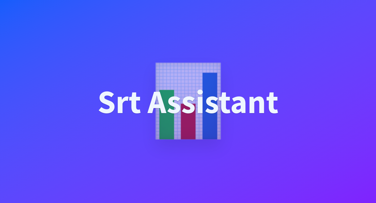 Srt Assistant - a Hugging Face Space by SanLoveNLP Srt Assistant - a Hugging Face Space by SanLoveNLP