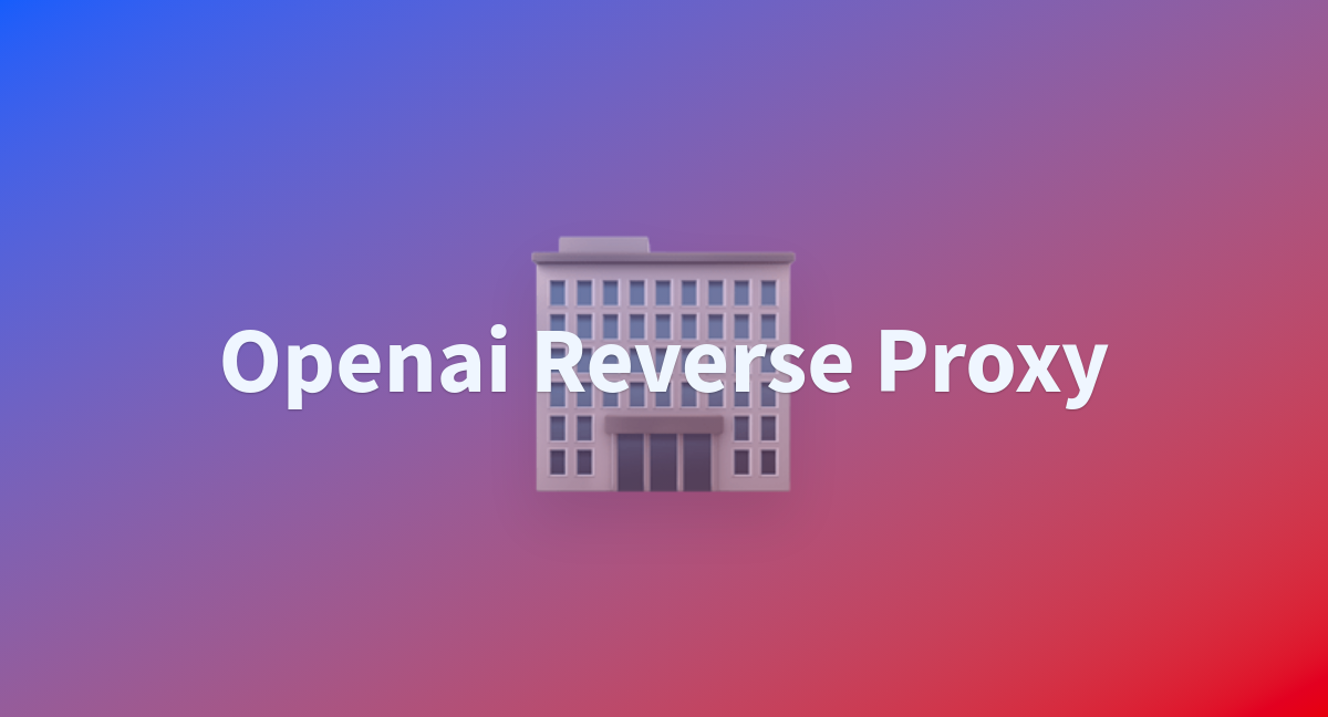 Openai Reverse Proxy - a Hugging Face Space by Sansyrus19 Openai Reverse Proxy - a Hugging Face Space by Sansyrus19