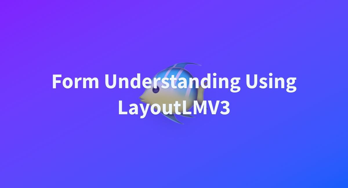 Form Understanding Using LayoutLMV3 - a Hugging Face Space by Sarath2002 Form Understanding Using LayoutLMV3 - a Hugging Face Space by Sarath2002