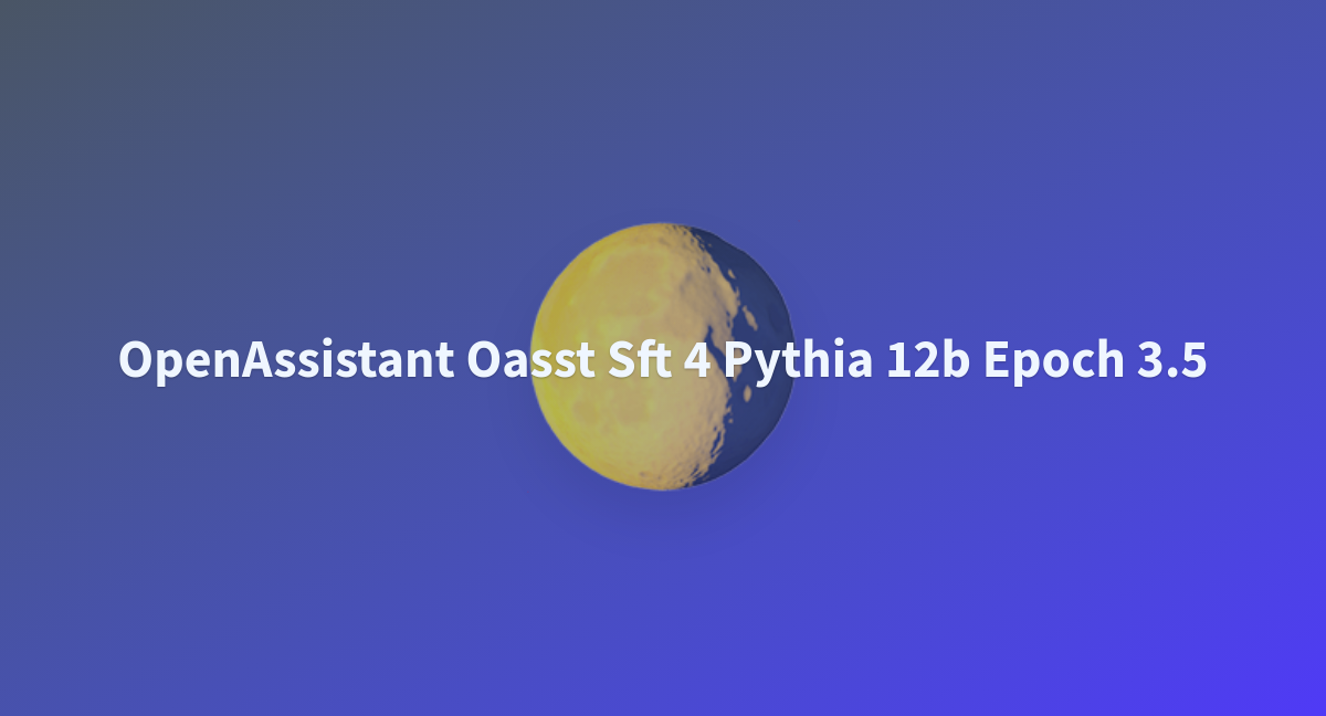 OpenAssistant Oasst Sft 4 Pythia 12b Epoch 3.5 - a Hugging Face Space ... OpenAssistant Oasst Sft 4 Pythia 12b Epoch 3.5 - a Hugging Face Space ...