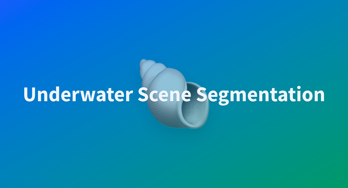 Underwater Scene Segmentation - a Hugging Face Space by SatwikKambham Underwater Scene Segmentation - a Hugging Face Space by SatwikKambham