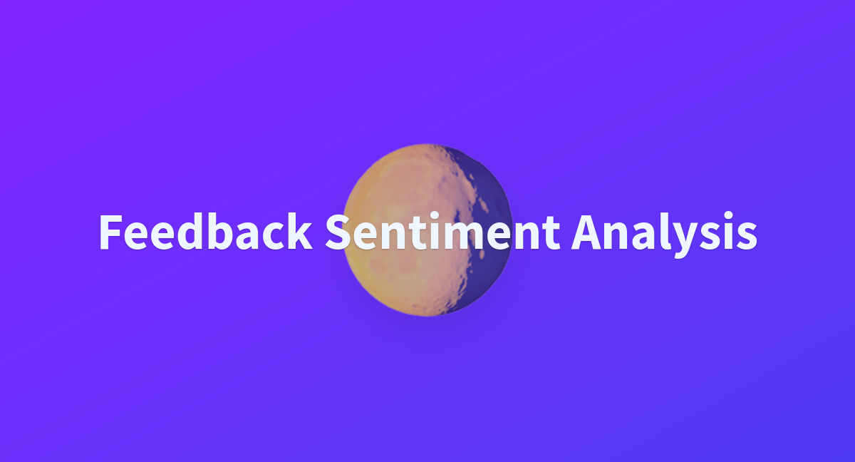 Feedback Sentiment Analysis - a Hugging Face Space by ShadowDominator Feedback Sentiment Analysis - a Hugging Face Space by ShadowDominator
