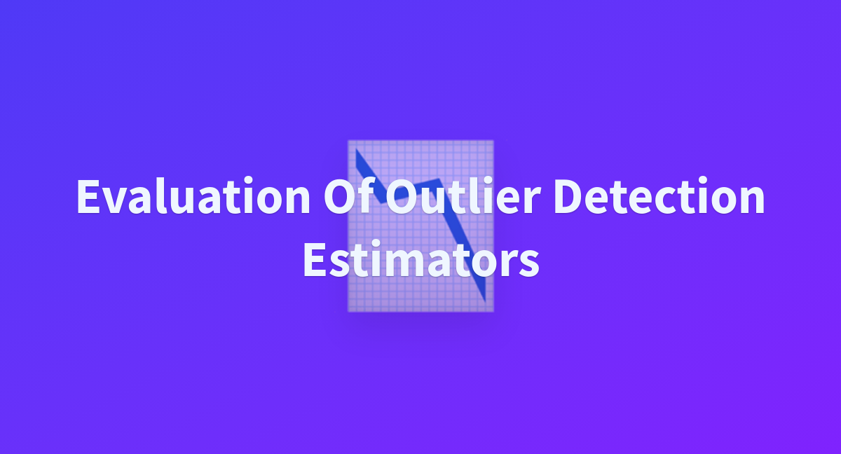 Evaluation Of Outlier Detection Estimators A Hugging Face Space By