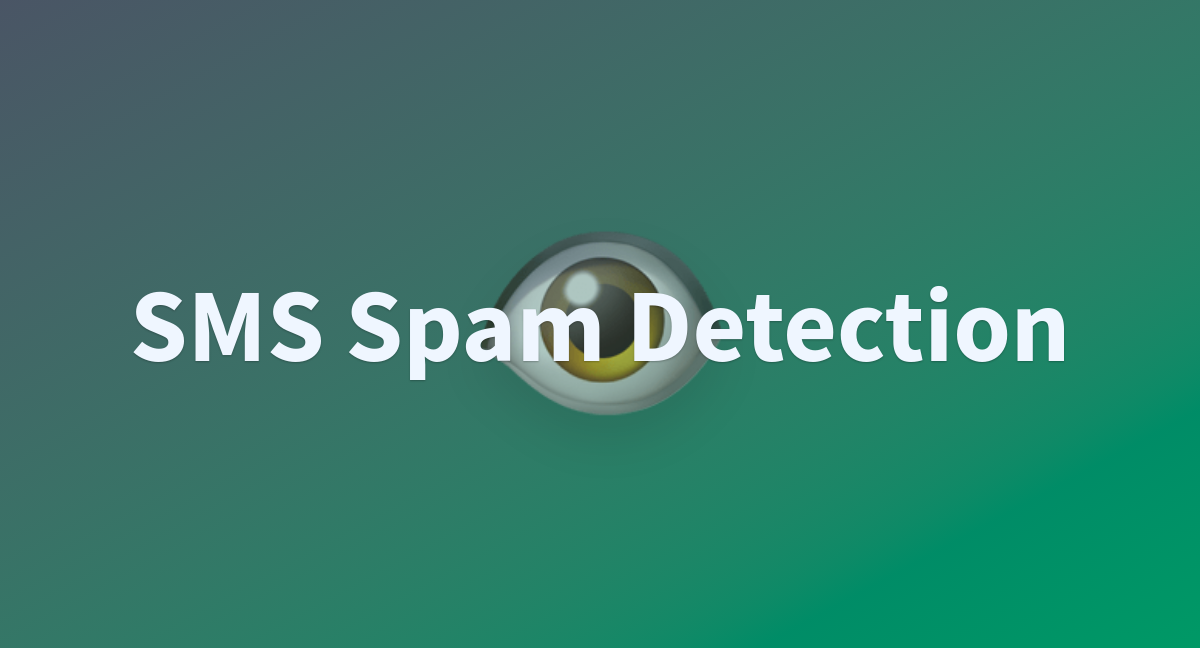 SMS Spam Detection - a Hugging Face Space by Sharathhebbar24 SMS Spam Detection - a Hugging Face Space by Sharathhebbar24