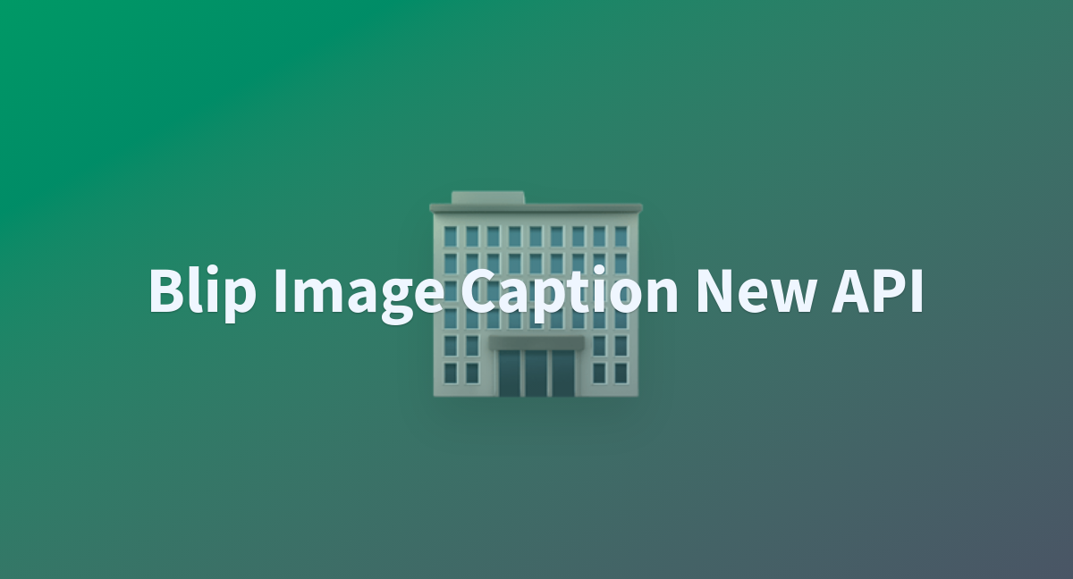Blip Image Caption New API - a Hugging Face Space by Shibli-Nomani Blip Image Caption New API - a Hugging Face Space by Shibli-Nomani