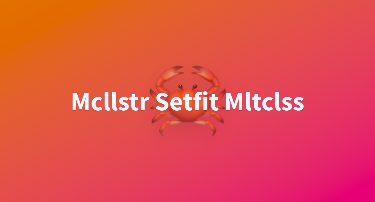 Mcllstr Setfit Mltclss - a Hugging Face Space by Shivaji480850 Mcllstr Setfit Mltclss - a Hugging Face Space by Shivaji480850