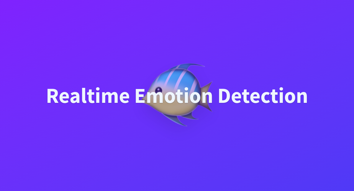 Realtime Emotion Detection A Hugging Face Space By Shuaib21803