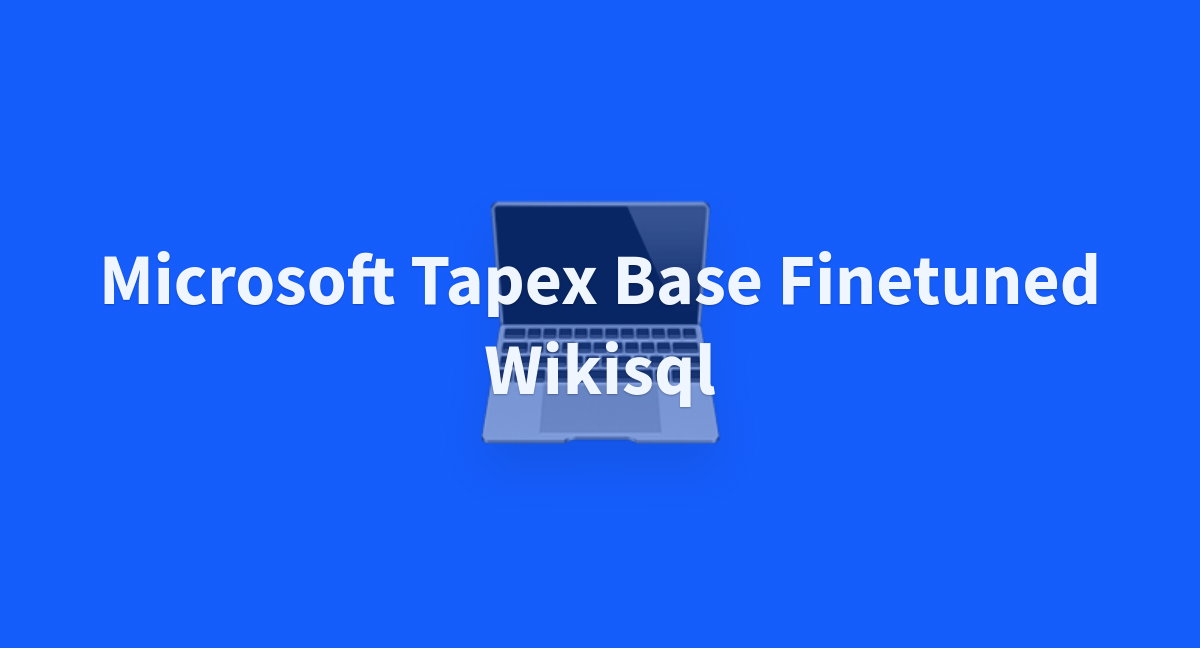 Microsoft Tapex Base Finetuned Wikisql - a Hugging Face Space by ... Microsoft Tapex Base Finetuned Wikisql - a Hugging Face Space by ...