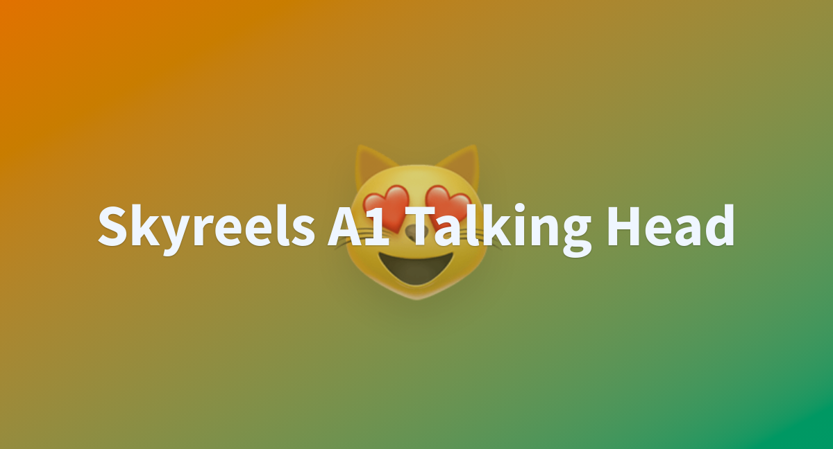 Update app.py · Skywork/skyreels-a1-talking-head at 8f86798 Update app.py · Skywork/skyreels-a1-talking-head at 8f86798