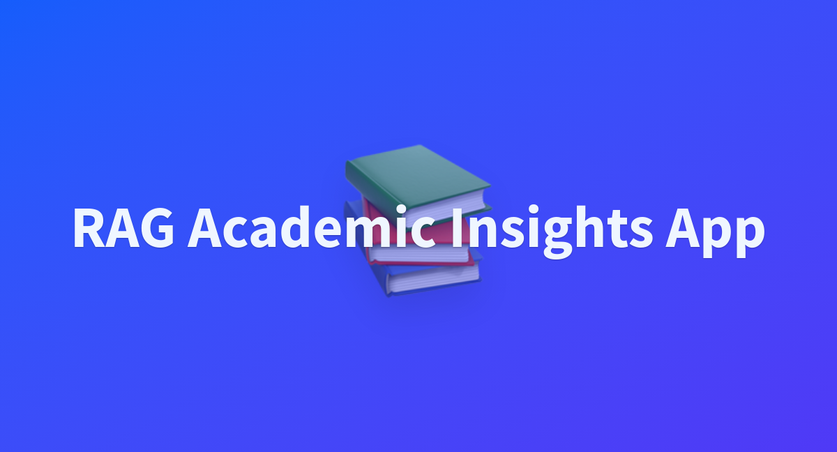 RAG Academic Insights App - a Hugging Face Space by Slfagrouche RAG Academic Insights App - a Hugging Face Space by Slfagrouche