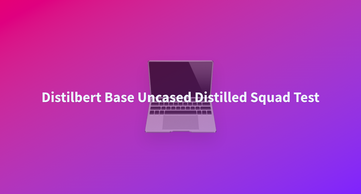 Distilbert Base Uncased Distilled Squad Test - a Hugging Face Space by ... Distilbert Base Uncased Distilled Squad Test - a Hugging Face Space by ...
