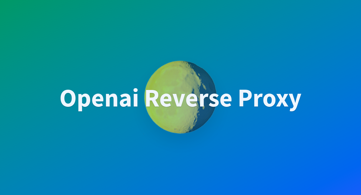 Openai Reverse Proxy - a Hugging Face Space by Smitty1905 Openai Reverse Proxy - a Hugging Face Space by Smitty1905