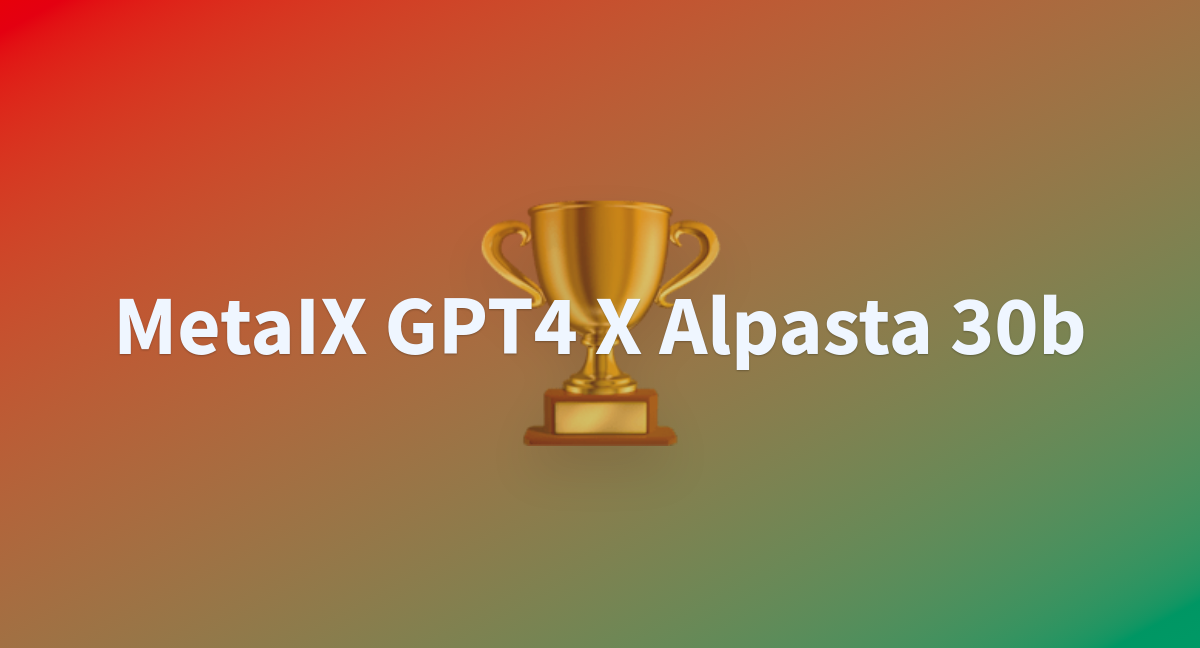 Sonnt/MetaIX-GPT4-X-Alpasta-30b at main Sonnt/MetaIX-GPT4-X-Alpasta-30b at main